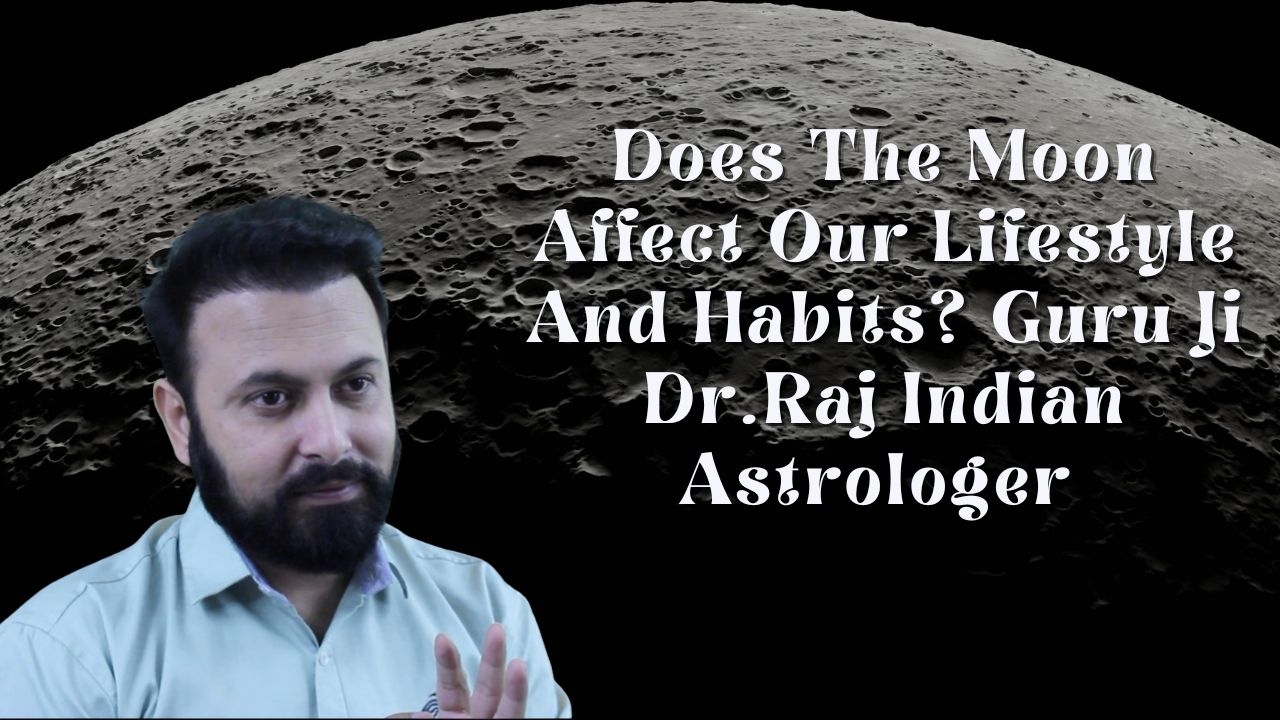 Does The Moon Affect Our Lifestyle And Habits? Guru Ji Dr.Raj Indian ...